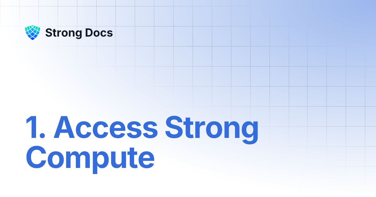 1. Access Strong Compute | Strong Docs