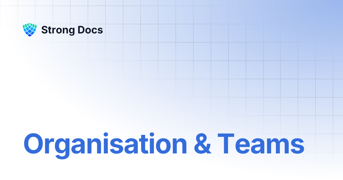 Organisation & Teams | Strong Docs